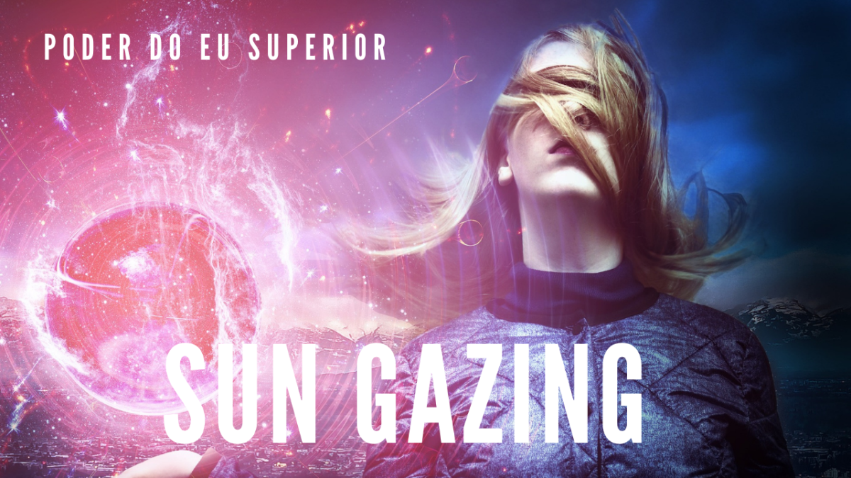 Ativando a glândula pineal com Sun Gazing – PODER DO EU SUPERIOR