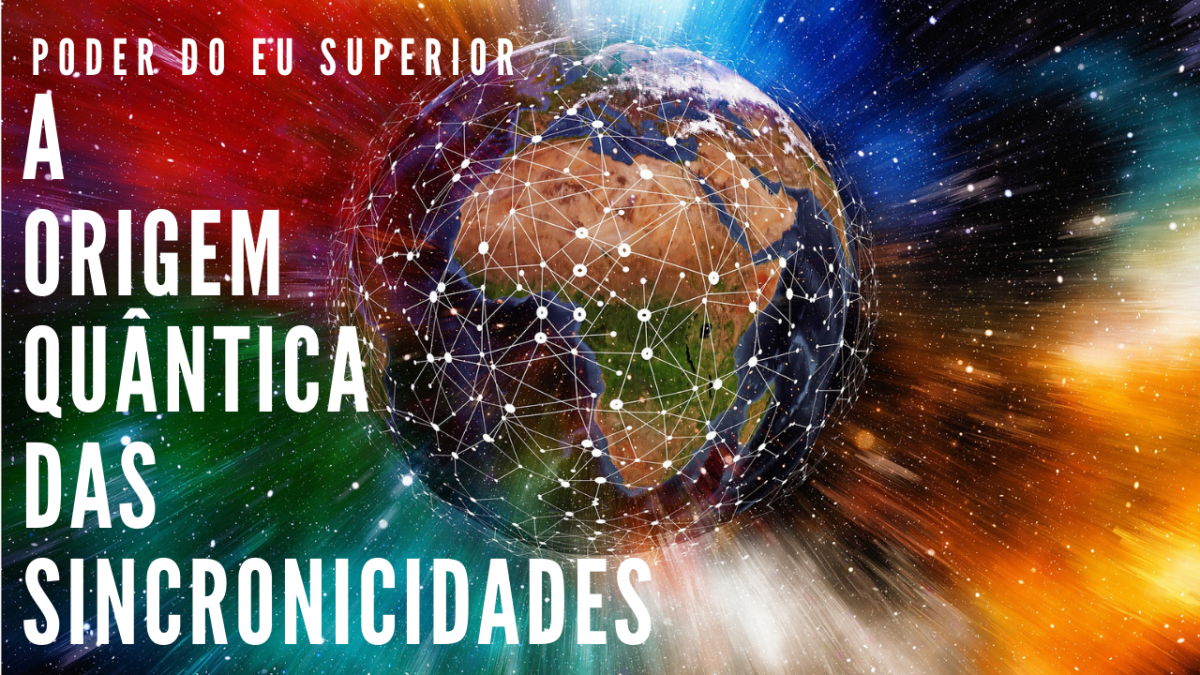 O significado e a origem quântica das sincronicidades – PODER DO EU SUPERIOR