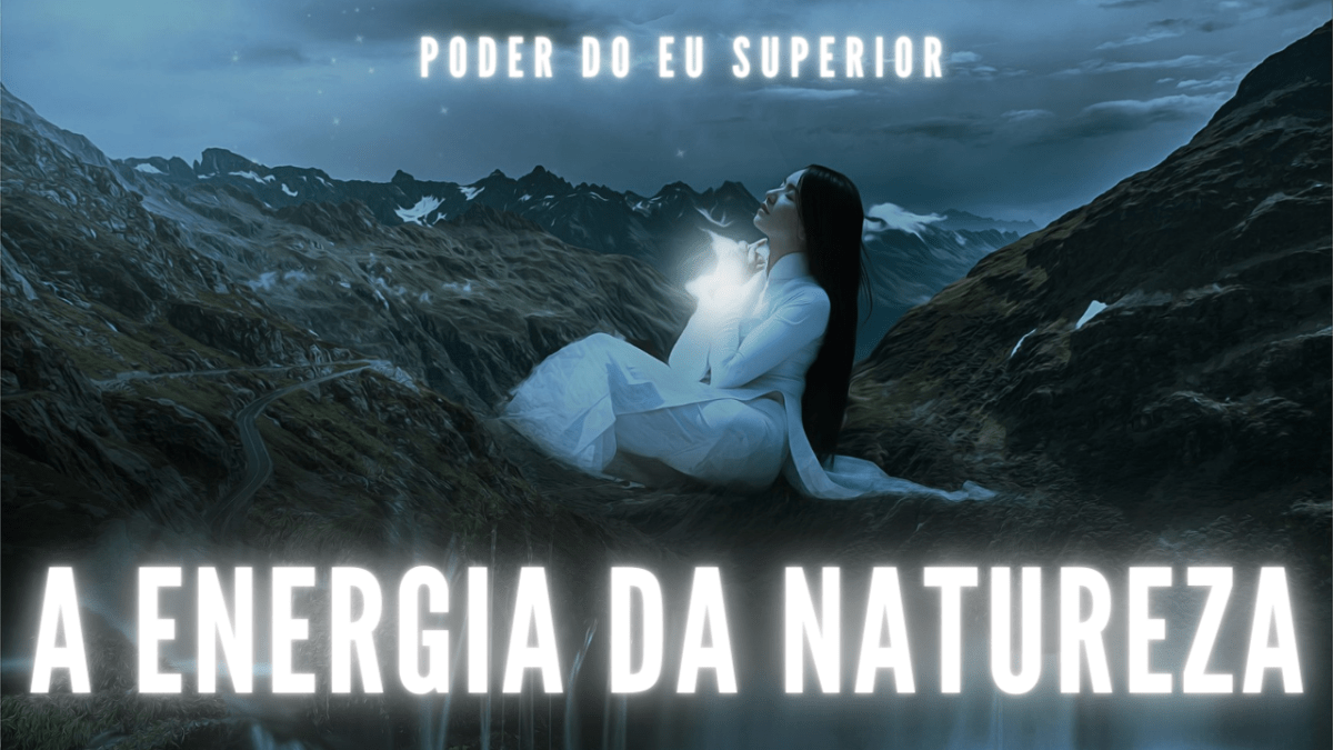 O poder energético curativo da natureza – PODER DO EU SUPERIOR