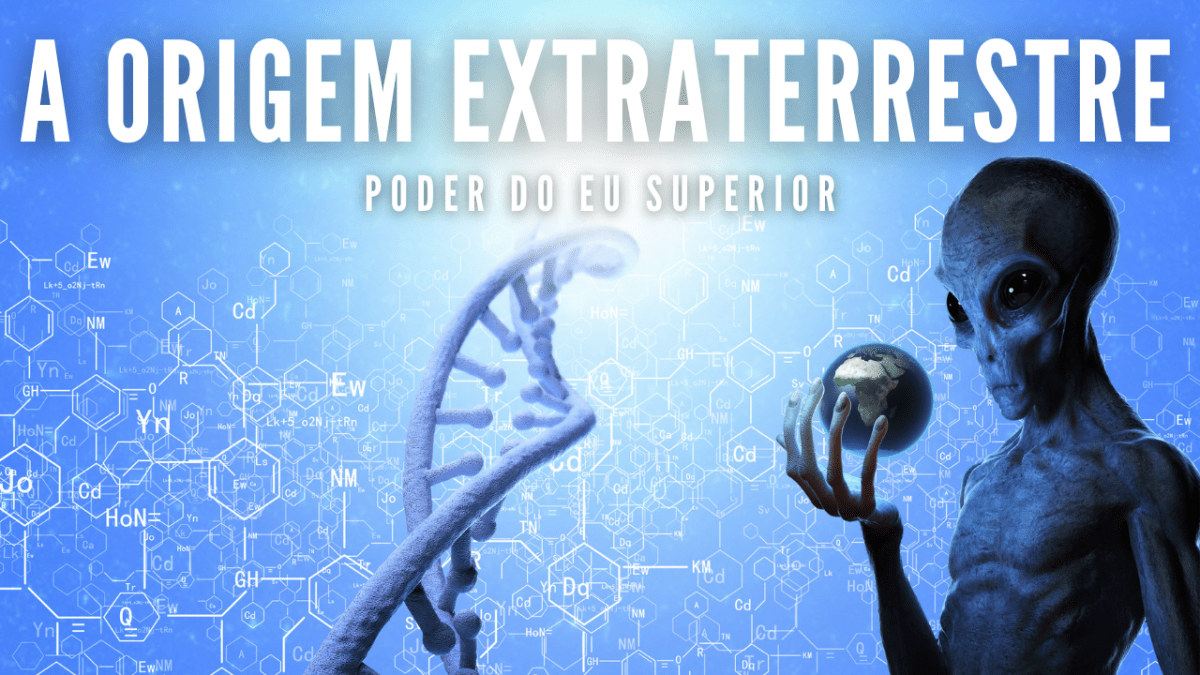 A origem extraterrestre da vida na Terra – PODER DO EU SUPERIOR