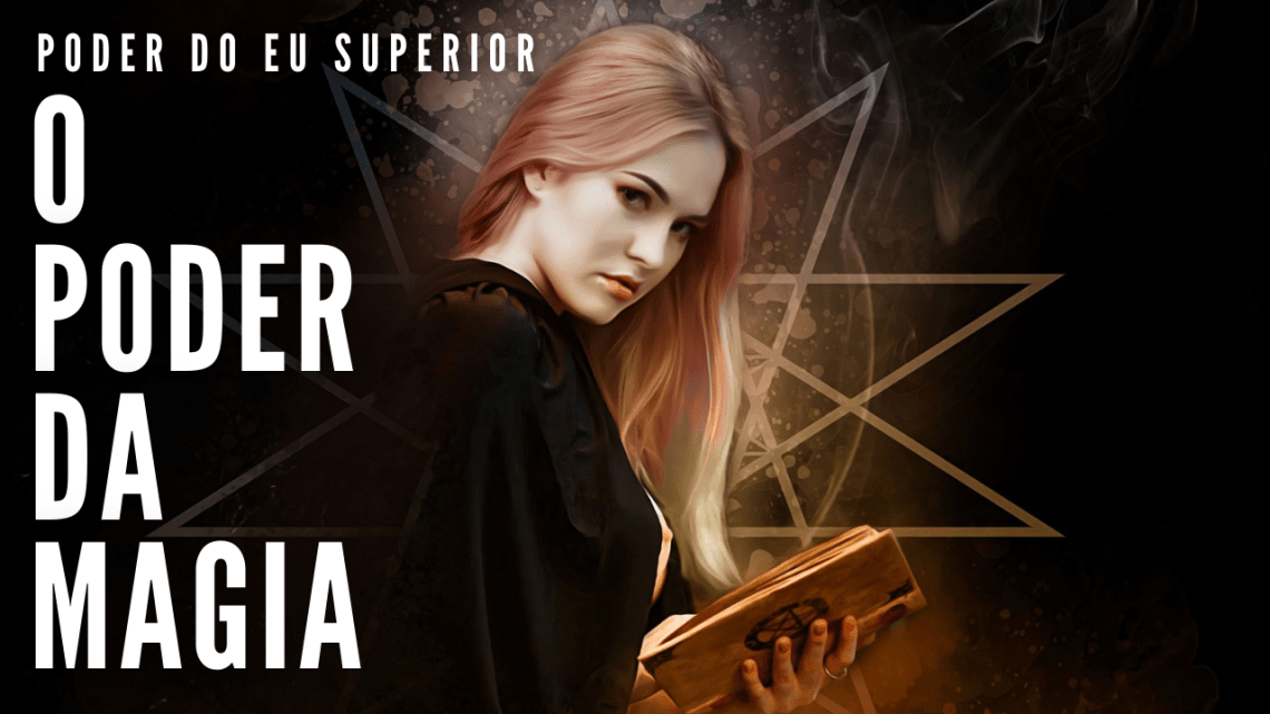 O segredo da MÁGICA MENTAL – PODER DO EU SUPERIOR