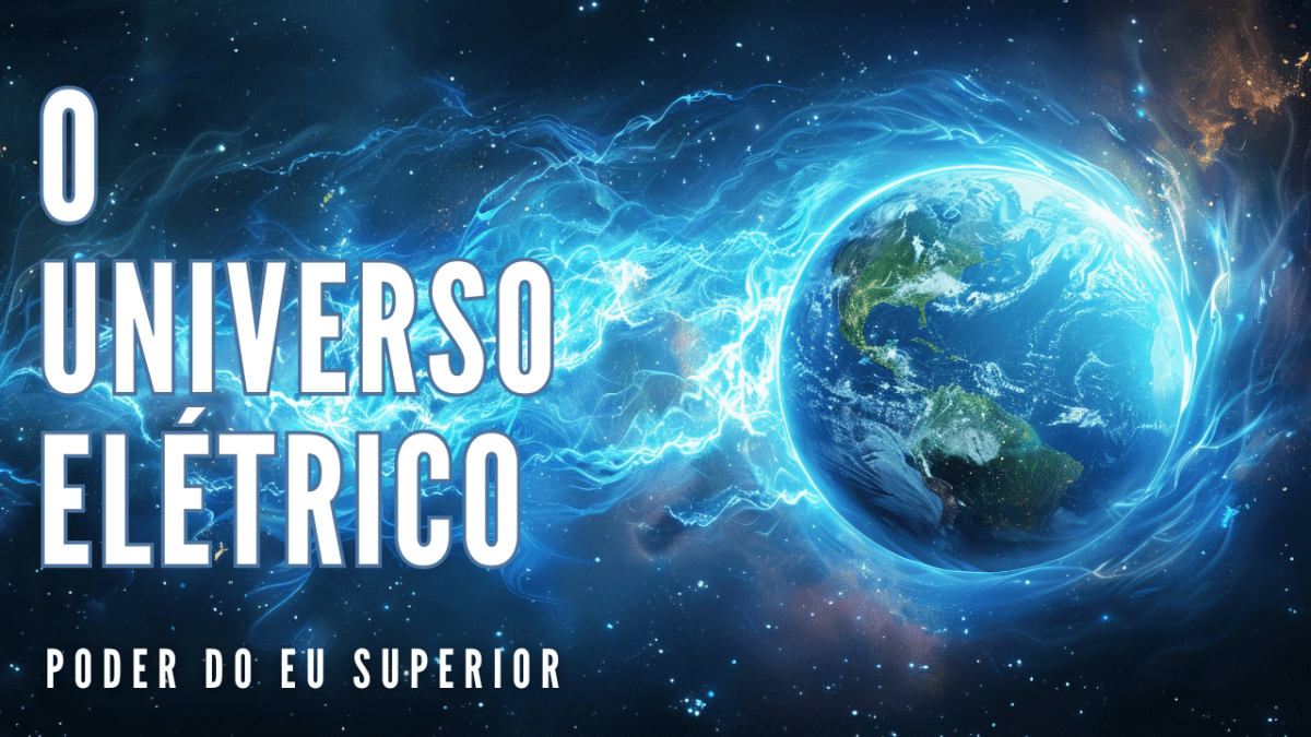 Como a eletricidade conecta tudo no universo – PODER DO EU SUPERIOR